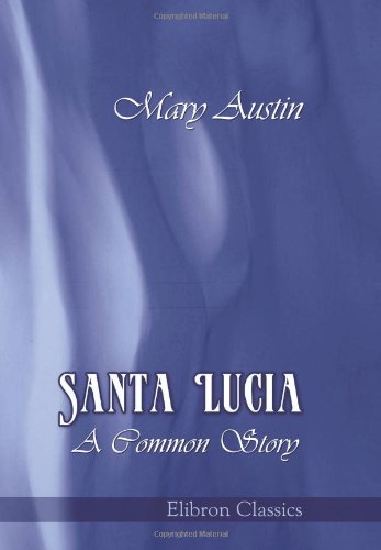 Santa Lucia: A Common Story: Austin, Mary: 9780543957900: Amazon.com: Books