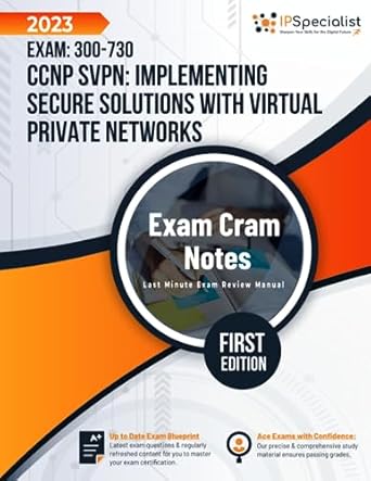 Exam: 300-730 CCNP SVPN: Implementing Secure Solutions with Virtual Private Networks Exam Cram ...