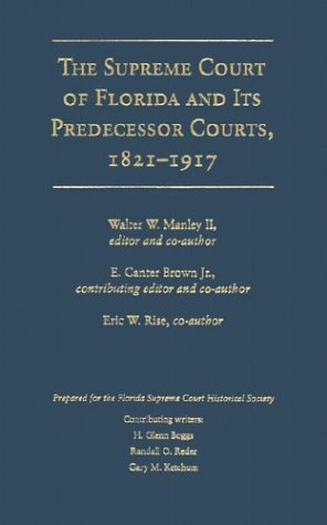 The Supreme Court of Florida and Its Predecessor Courts, 1821-1917 ...