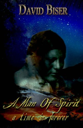 A Man Of Spirit: A Time In Forever: Biser, David: 9780976111085: Amazon ...