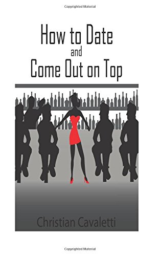 How To Date and Come Out On Top : Cavaletti, Christian C.: Amazon.in: Books
