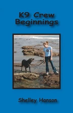 K9 Crew Beginnings: Hanson, Shelley: 9780975288702: Amazon.com: Books