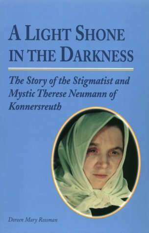 A Light Shone in the Darkness: The Story of the Stigmatist and Mystic ...