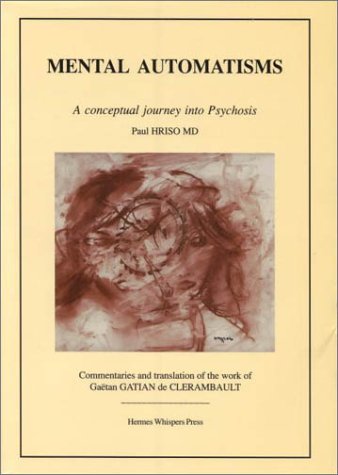 Mental Automatisms: A Conceptual Journey Into Psychosis: Paul Hriso MD ...