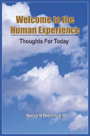 Welcome to the Human Experience: Thoughts for Today : Padulchick, Marcus M.: Amazon.in: Books