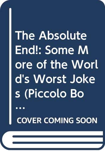 The Absolute End!: Some More of the World's Worst Jokes (Piccolo Books ...