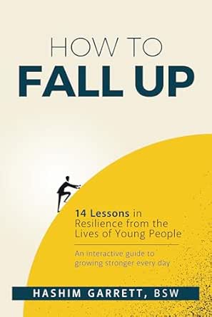 How to Fall Up: 14 Lessons in Resilience from the Lives of Young People ...