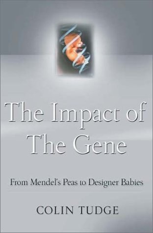 The Impact of the Gene: From Mendel's Peas to Designer Babies: Tudge ...