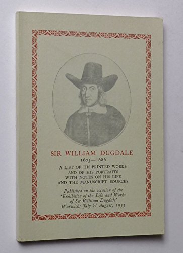 Sir William Dugdale, 1605-1686 : a list of his printed works and of his ...