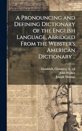Amazon.com: A Pronouncing and Defining Dictionary of the English Language, Abridged From the ...