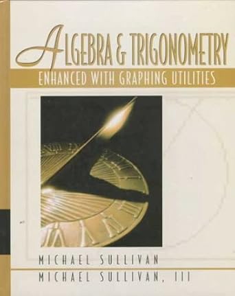 Algebra and Trigonometry Enhanced with Graphing Utilities: Sullivan ...