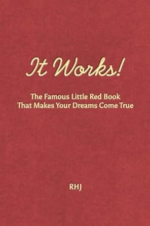 It Works!: The Famous Little Red Book That Makes Your Dreams Come True ...