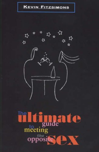 The Ultimate Guide to Meeting the Opposite Sex: Kevin Fitzsimons ...