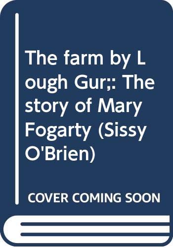 The farm by Lough Gur;: The story of Mary Fogarty (Sissy O'Brien ...
