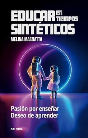 Educar en tiempos sintéticos: Pasión por enseñar. Deseo de aprender (Spanish Edition) eBook ...