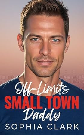 Off-Limits Small Town Daddy: Age Gap Single Dad Firefighter Romance - Kindle edition by Clark ...