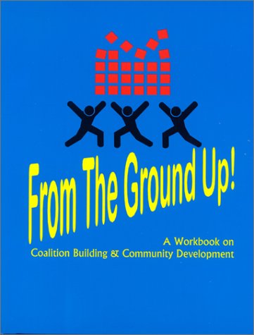 From the Ground Up: A Workbook on Coalition Building and Community ...