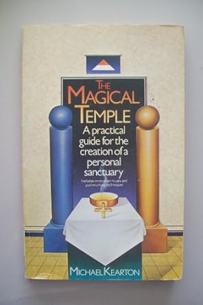 The Magic Temple: Practice Guide for the Creation of a Personal Sanctuary: Kearton, Michael ...
