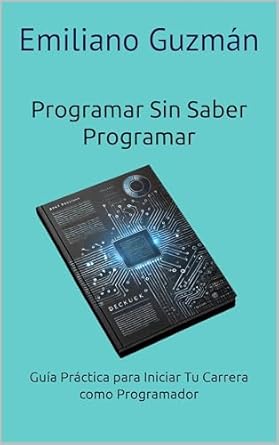 Programar Sin Saber Programar: Guía Práctica para Iniciar Tu Carrera como Programador eBook ...