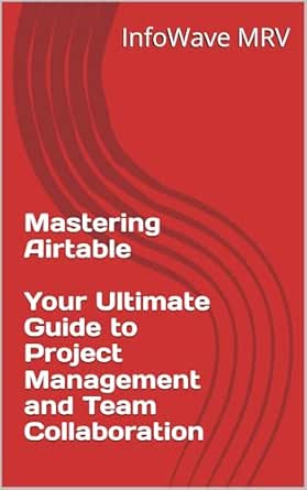 Amazon.com: Mastering Airtable: Your Ultimate Guide to Project Management and Team Collaboration ...