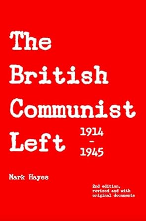 The British Communist Left: A history of left-wing communism in Britain ...