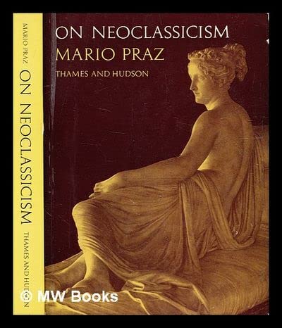 On Neoclassicism: Praz, Mario (trans Angus Davidson).: 9780500270318 ...