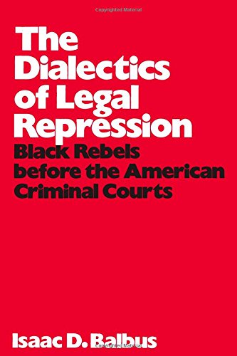 The Dialectics of Legal Repression: Black Rebels Before the American ...