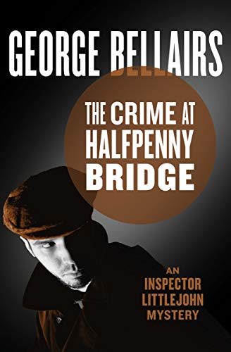 The Crime at Halfpenny Bridge (The Inspector Littlejohn Mysteries ...