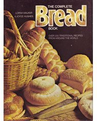 The Complete Bread Book: Over 200 Traditional Recipes from Around the ...