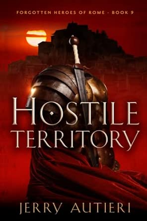 Hostile Territory (Forgotten Heroes of Rome): Autieri, Jerry ...