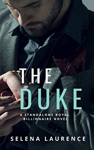 The Duke: A Standalone Royal Billionaire Novel: Laurence, Selena ...