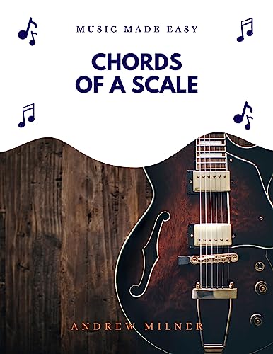 Chords of a Scale: Instantly write songs in any major or minor scale ...