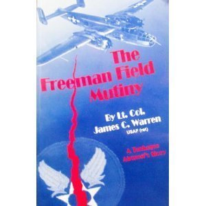 The Freeman Field Mutiny: A Tuskegee Airman Story: James C. Warren ...
