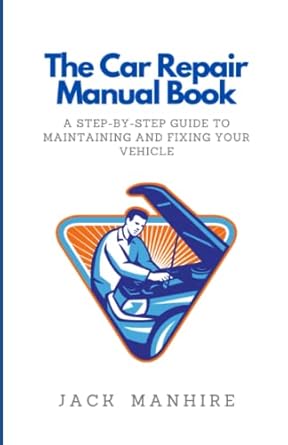 The Car Repair Manual Book: A Step-By-Step Guide to Maintaining and ...