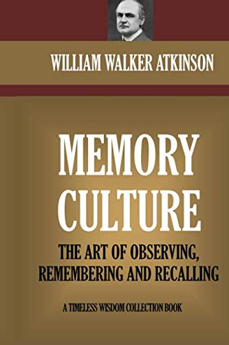 Memory Culture: The Art Of Observing, Remembering And Recalling (Timeless Wisdom Collection ...