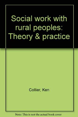 Social work with rural peoples: Theory & practice: Collier, Ken ...