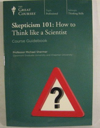 Skepticism 101: How to Think Like a Scientist Course Guidebook ...