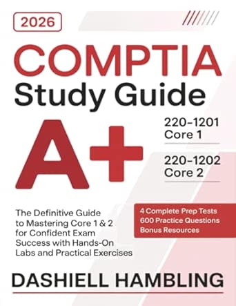 CompTIA A+ 220-1201 and 220-1202 Study Guide: The Definitive Guide to ...