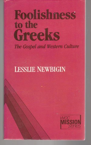Foolishness to the Greeks: The Gospel and Western Culture: Lesslie ...