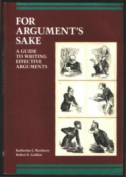 For Argument's Sake: A Guide to Writing Effective Arguments: Mayberry ...