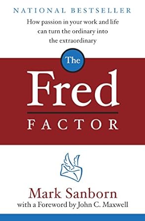 The Fred Factor: How Passion in Your Work... by Mark Sanborn