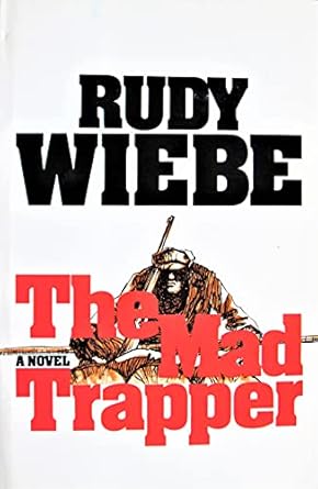 The Mad Trapper: Rudy Wiebe: 9780771089763: Amazon.com: Books