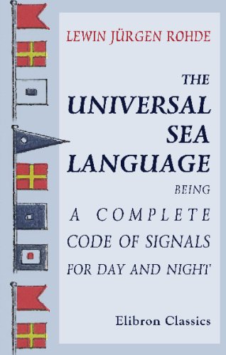 The Universal Sea Language: Being a Complete Code of Signals for Day ...