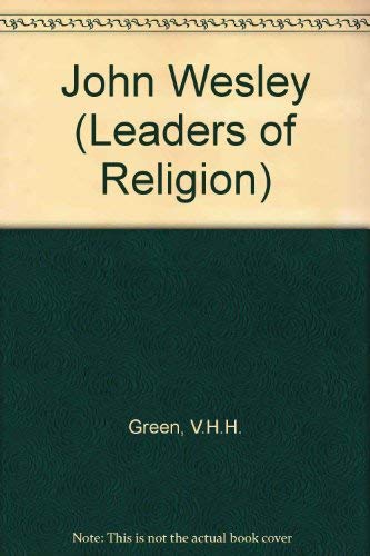 John Wesley (Leaders of Religion series): V. H. H. Green: 9780713611304 ...