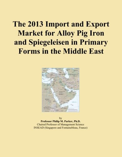 The 2013 Import and Export Market for Alloy Pig Iron and Spiegeleisen ...