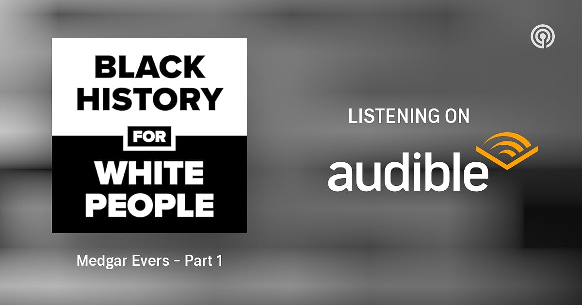 Medgar Evers - Part 1 | Black History for White People | Podcasts on ...