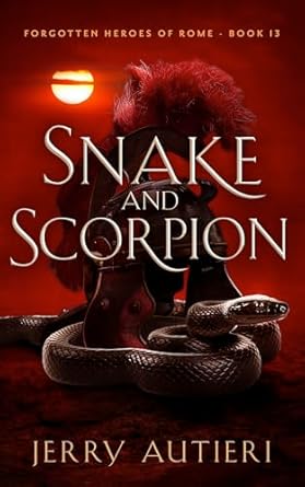 Snake and Scorpion (Forgotten Heroes of Rome Book 13) - Kindle edition by Autieri, Jerry ...