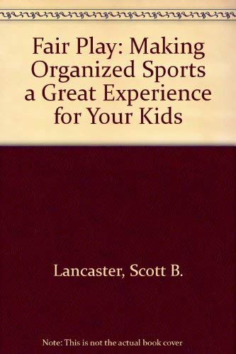 Fair Play: Making Organized Sports a Great Experience for Your Kids ...