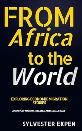 From Africa to the World: Exploring Economic Migration Stories ...