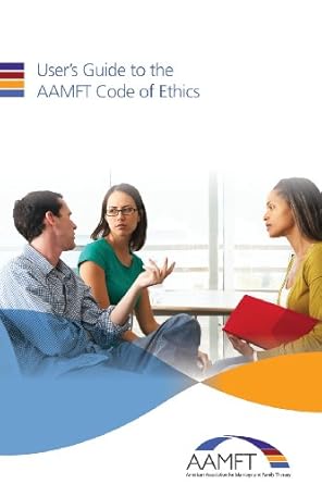 User's Guide to the AAMFT Code of Ethics: American Association for ...